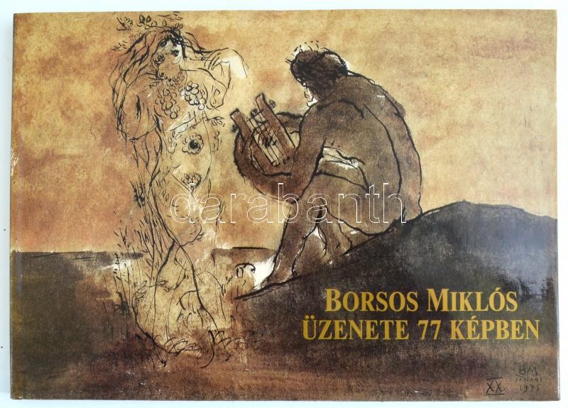 Borsos Miklós üzenete 77 képben. Kratochwill Mimi művészettörténész ...