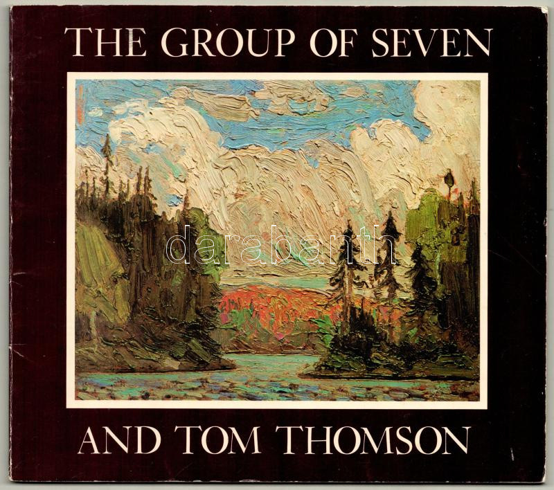 The Group of Seven and Tom Thomson. Kleinburg,1978, The McMichael ...